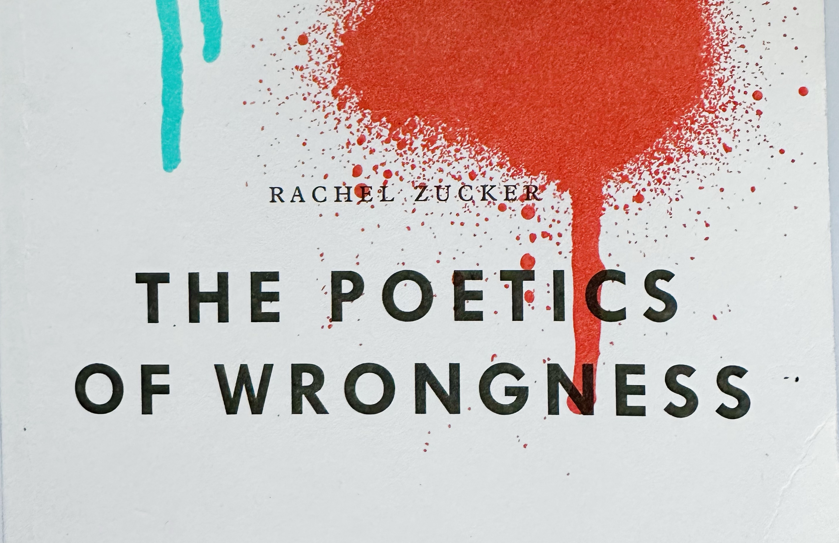 The Poetics of Wrongness by Rachel Zucker